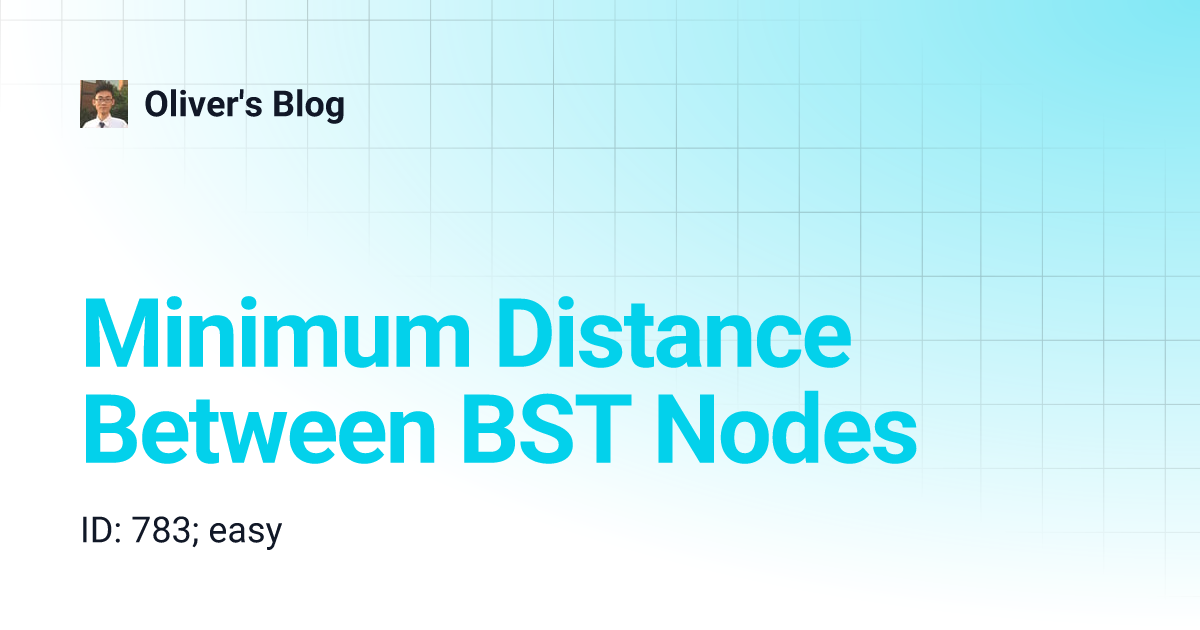Minimum Distance Between BST Nodes | Oliver's Blog