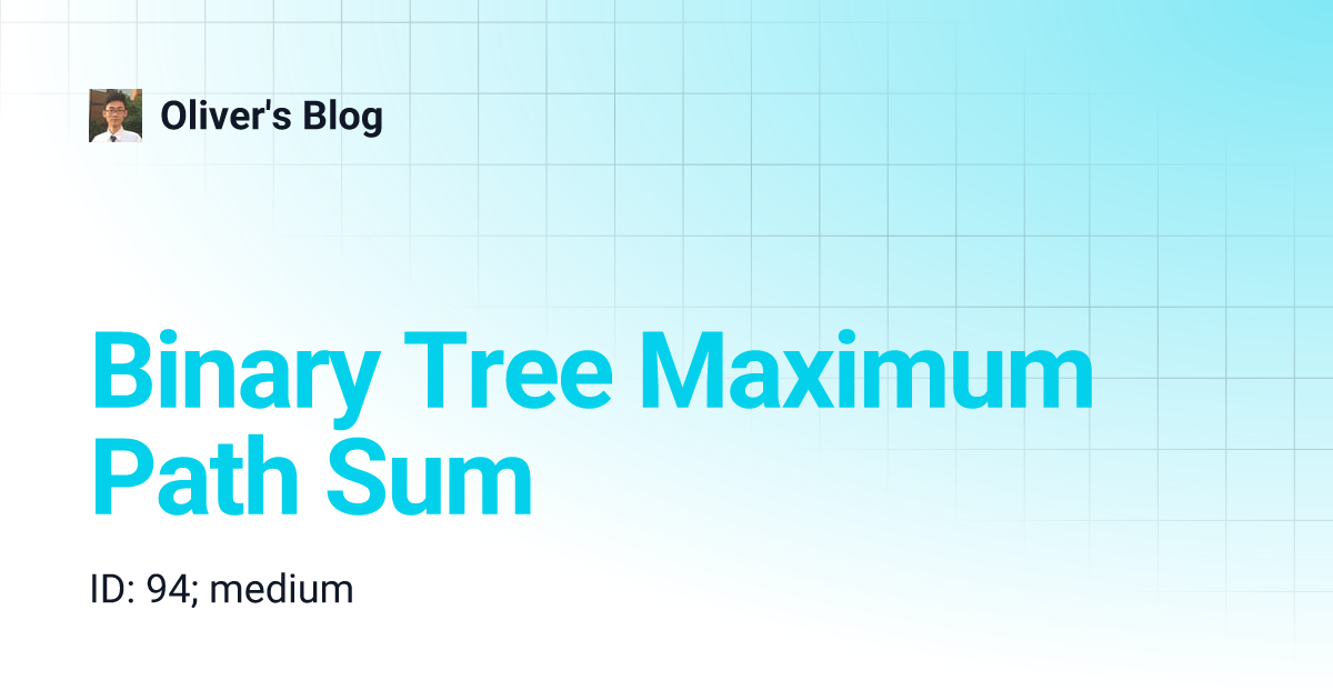 Binary Tree Maximum Path Sum | Oliver's Blog