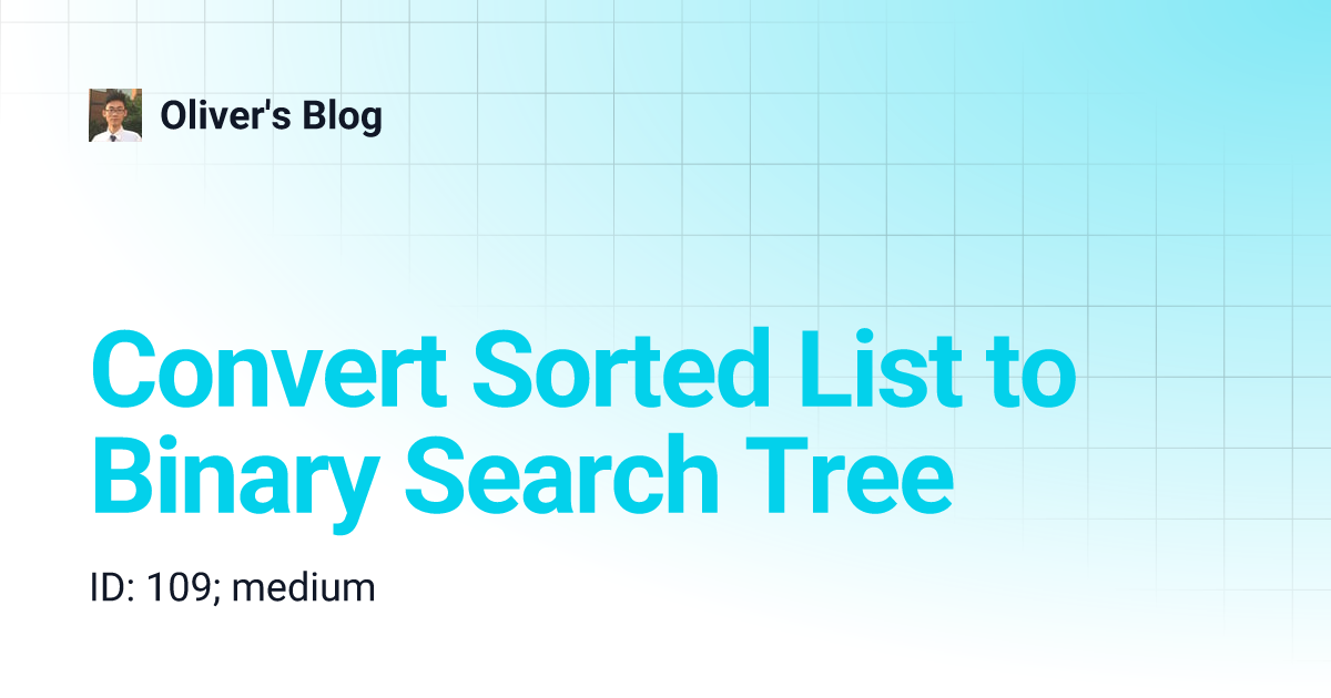 Convert Sorted List to Binary Search Tree | Oliver's Blog