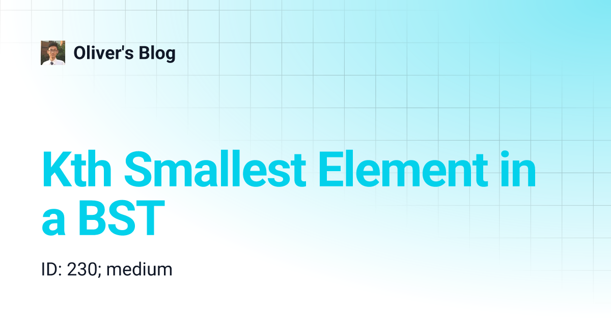 Kth Smallest Element in a BST | Oliver's Blog