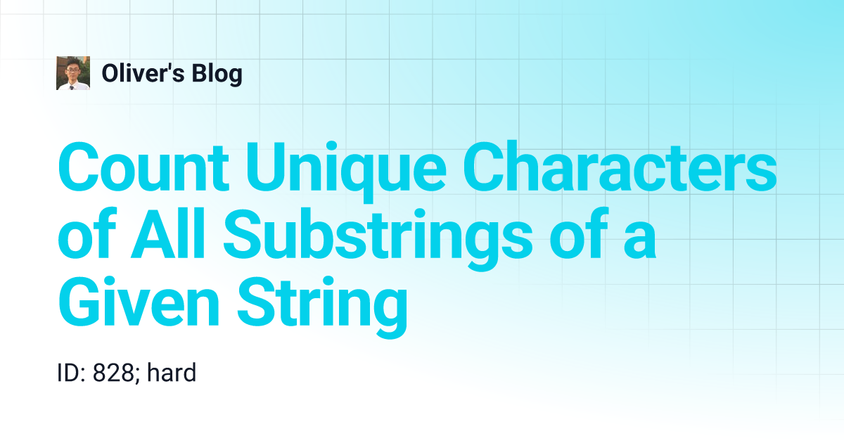 Count Unique Characters of All Substrings of a Given String | Oliver's Blog