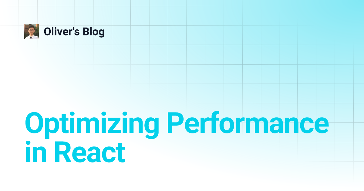 Optimizing Performance in React | Oliver's Blog